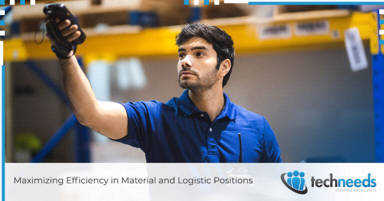 Maximizing Efficiency In Material And Logistic Positions | Techneeds